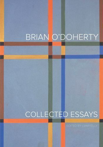 Brian O'Doherty : Collected Essays by Brian O'Doherty (2018, Trade ...