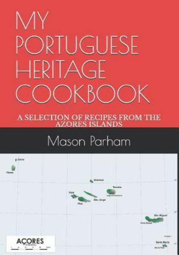 My Portuguese Heritage Cookbook : A Selection of Recipes from the ...