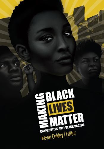 Making Black Lives Matter : Confronting Anti-Black Racism by Kevin ...