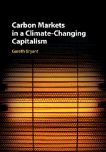 Carbon Markets in a Climate-Changing Capitalism by Gareth Bryant (2019 ...