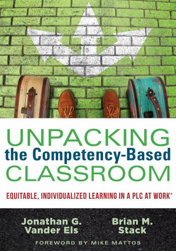 Unpacking the Competency-Based Classroom : Equitable, Individualized Learning in a PLC at Work ...