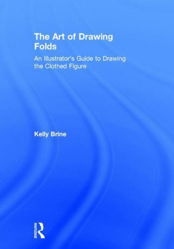 Art of Drawing Folds : An Illustrator's Guide to Drawing the Clothed ...