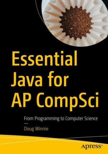 Essential Java Skills for AP CompSci Complete : From Programming to Computer Science by Doug ...