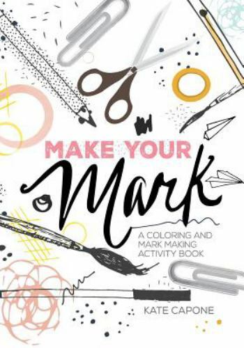 Make Your Mark : A Coloring + Mark-Making Book by Kate Capone (2016 ...