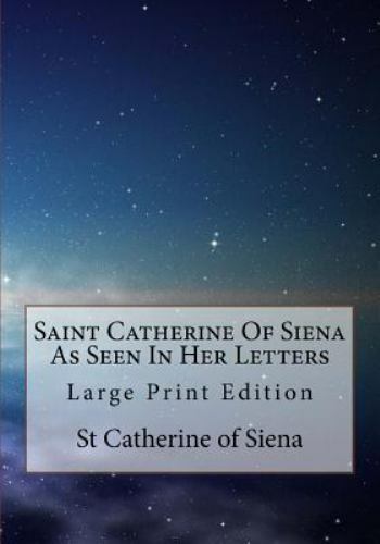 Saint Catherine of Siena As Seen in Her Letters : Large Print Edition ...