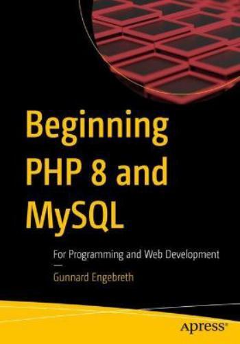 Beginning PHP 8 and MySQL : For Programming and Web Development by Satej Kumar Sahu and Gunnard ...