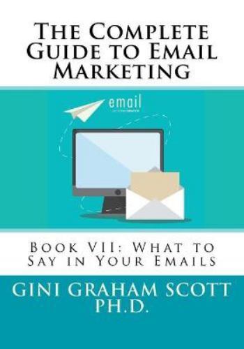 Complete Guide to Email Marketing : Book VII: What to Say in Your ...