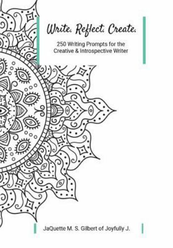 Write. Reflect. Create : 250 Writing Prompts for Creative and ...