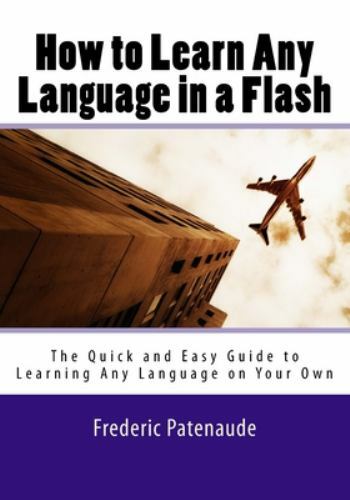 How to Learn Any Language in a Flash 3. 0 : The Quick and Easy Guide to ...