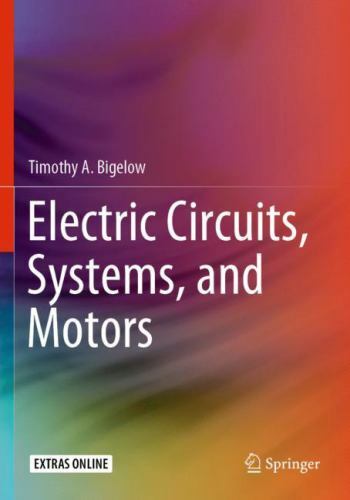 Electric Circuits, Systems, and Motors by Timothy A. Bigelow (2021 ...