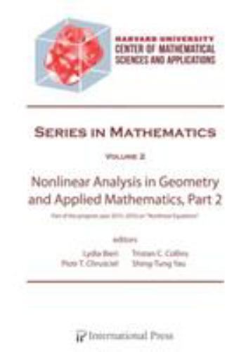 Harvard Cmsa Series in Mathematics Ser.: Nonlinear Analysis in Geometry and Applied Mathematics ...