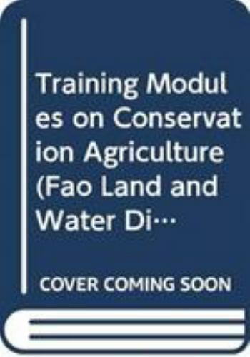 Training Modules on Conservation Agriculture by Food and Agriculture Organization of the United ...