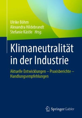 Klimaneutralität in der Industrie : Aktuelle Entwicklungen - Praxisberichte ...