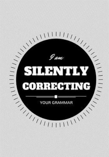 I Am Silently Correcting Your Grammar : Lined Notebook/journal 7X10 by ...