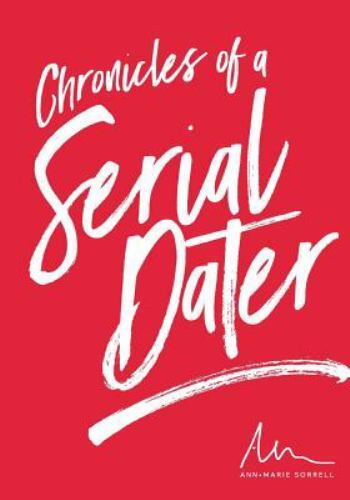 Chronicles of a Serial Dater by Ann Marie Sorrell (2016, Trade Paperback) for sale online | eBay