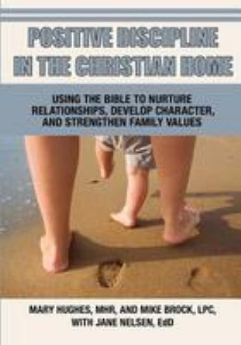 Positive Discipline in the Christian Home by Mike Brock, Jane Nelsen ...