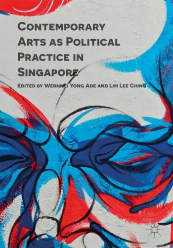 Contemporary Arts As Political Practice in Singapore by Lim Lee Ching ...