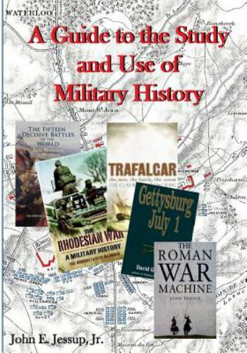 Guide to the Study and Use of Military History by John Jessup (2017 ...