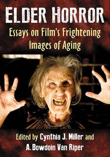 Elder Horror : Essays on Film's Frightening Images of Aging by A ...