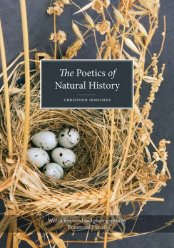 Poetics of Natural History by Christoph Irmscher (2019, Trade Paperback ...