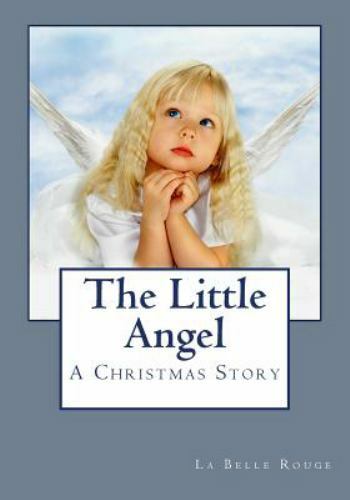 Litte Angel : A Christmas Story by La Belle Rouge (2018, Trade ...