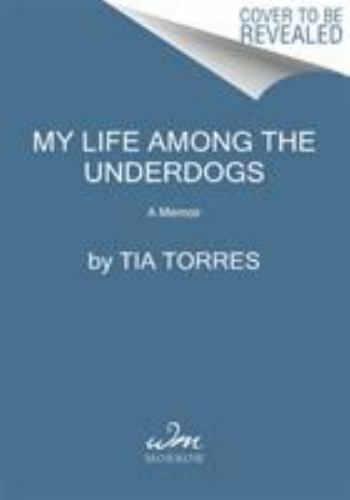 My Life among the Underdogs : A Memoir by Tia Torres (2020, Trade ...