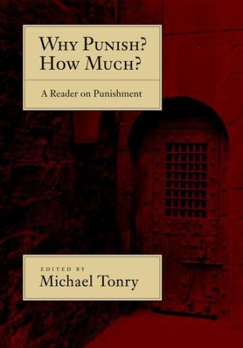 Why Punish? How Much? : A Reader on Punishment by Michael Tonry (2010 ...