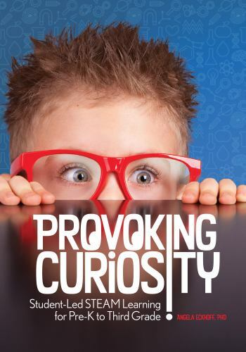Provoking Curiosity : Student-Led STEAM Learning for Pre-K to Third ...