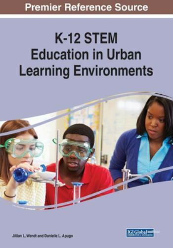 K-12 STEM Education in Urban Learning Environments by Danielle L. Apugo ...