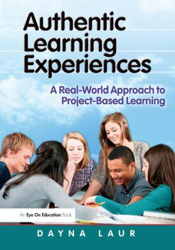 Authentic Learning Experiences : A Real-World Approach to Project-Based Learning by Dayna Laur ...