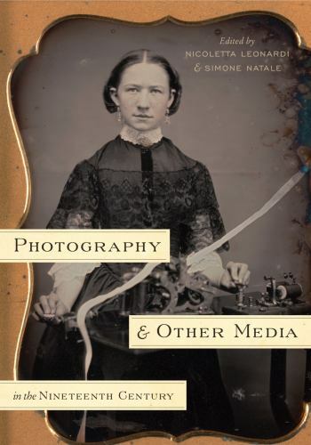 Photography and Other Media in the Nineteenth Century by Simone Natale ...