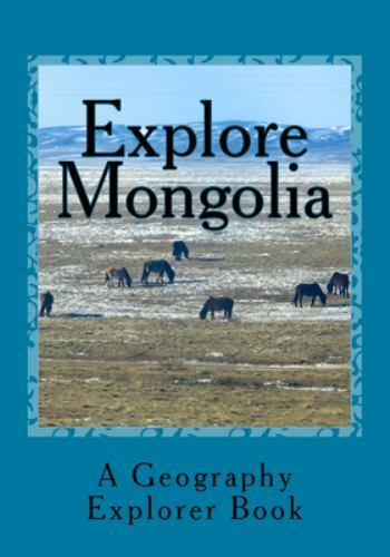 Explore Mongolia : A Geography Explorer Book by Mandi Watts (2017 ...