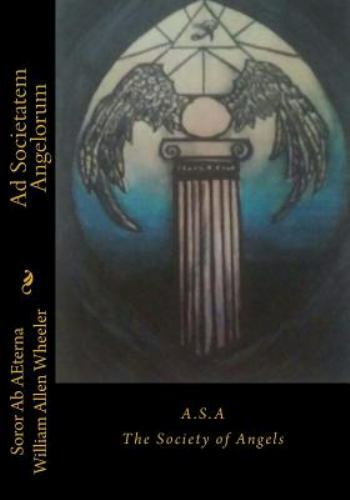 Ad Societatem Angelorum: the Society of Angels by Soror AEterna (2017 ...