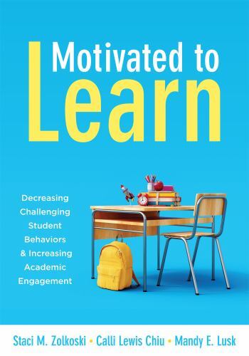 Motivated to Learn : Decreasing Challenging Student Behaviors and ...