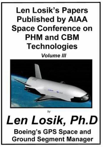 Len Losik's Papers Published by AIAA Space Conference on PHM and CBM Technologies Volume III by ...