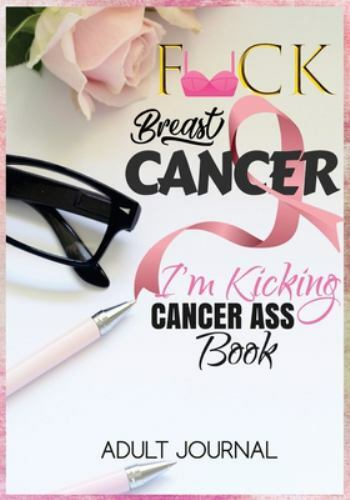 F*CK Breast Cancer: I'm Kicking Cancer Ass Book : Cancer Journals for ...