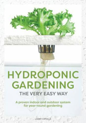 Hydroponic Gardening the Very Easy Way : A Proven Indoor and Outdoor ...