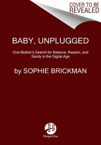 Baby, Unplugged : One Mother's Search for Balance, Reason, and Sanity ...