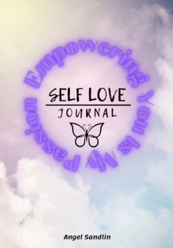 Empowering You Is My Passion Self-Love Journal by Angel Sandlin (2021 ...