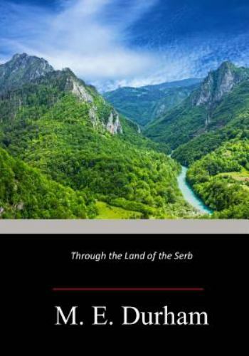 Through the Land of the Serb by Mary Edith Durham (2017, Trade ...