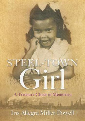 Steel-Town Girl by Iris Allegra Miller-Powell (2017, Trade Paperback ...