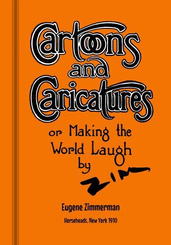 Cartoons and Caricatures, or Making the World Laugh by Eugene Zimmerman ...