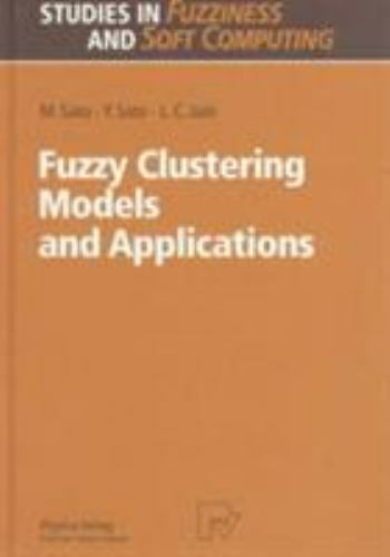 Studies in Fuzziness and Soft Computing Ser.: Fuzzy Clustering Models and Applications by L. C ...