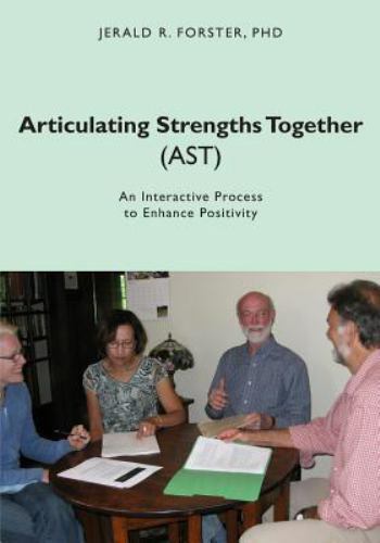 Articulating Strengths Together (AST) : An Interactive Process to Enhance Positivity by Jerald ...
