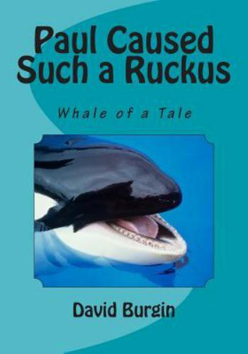 Paul Caused Such a Ruckus : Whale of a Tale by David Burgin (2015 ...