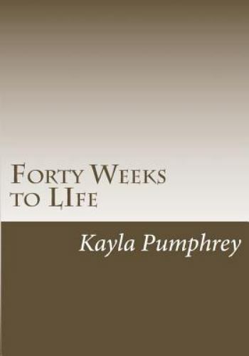 Forty Weeks to LIfe : The Teenage Statistic by Kayla Pumphrey (2017 ...