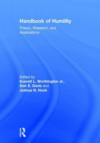 Handbook of Humility : Theory, Research, and Applications by Everett L. Worthington Jr. (2016 ...
