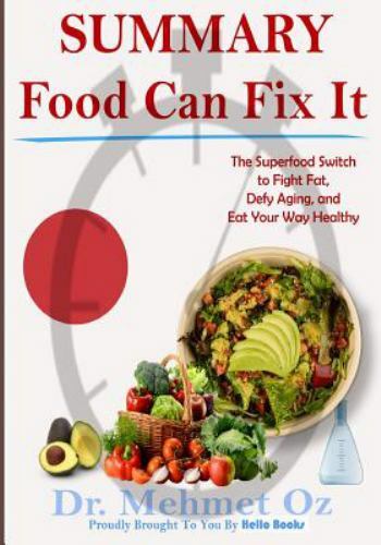 Summary: Food Can Fix It : The Superfood Switch to Fight Fat, Defy ...