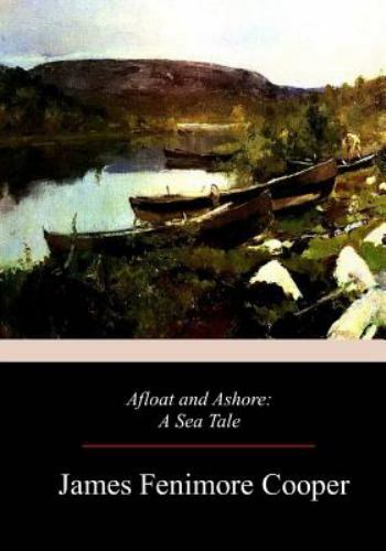 Afloat and Ashore by James Fenimore Cooper (2017, Trade Paperback) for sale online | eBay