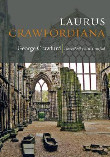 Laurus Crawfordiana : A Manuscript History of Crawfurds by George ...